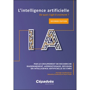 L'intelligence artificielle. De quoi s'agit-il vraiment ? 2e édition augmentée